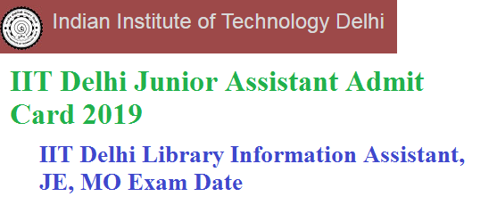 IIT Delhi Junior Assistant Admit Card 2019 | LIA, JLA, MO Exam Date